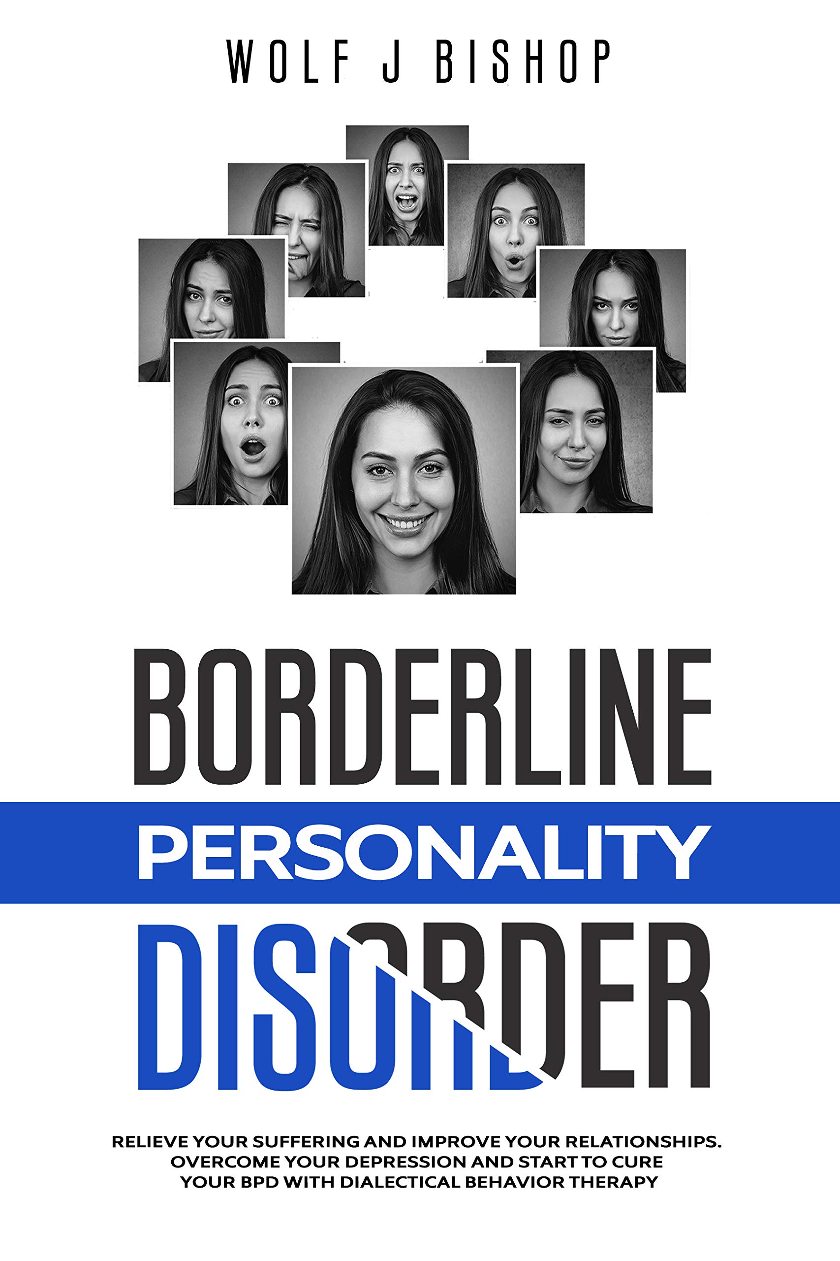 Borderline Personality Disorder: Relieve your Suffering and Improve ...