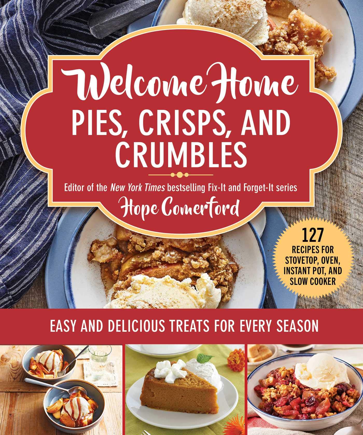 Welcome Home Pies, Crisps, and Crumbles: Easy and Delicious Treats for ...