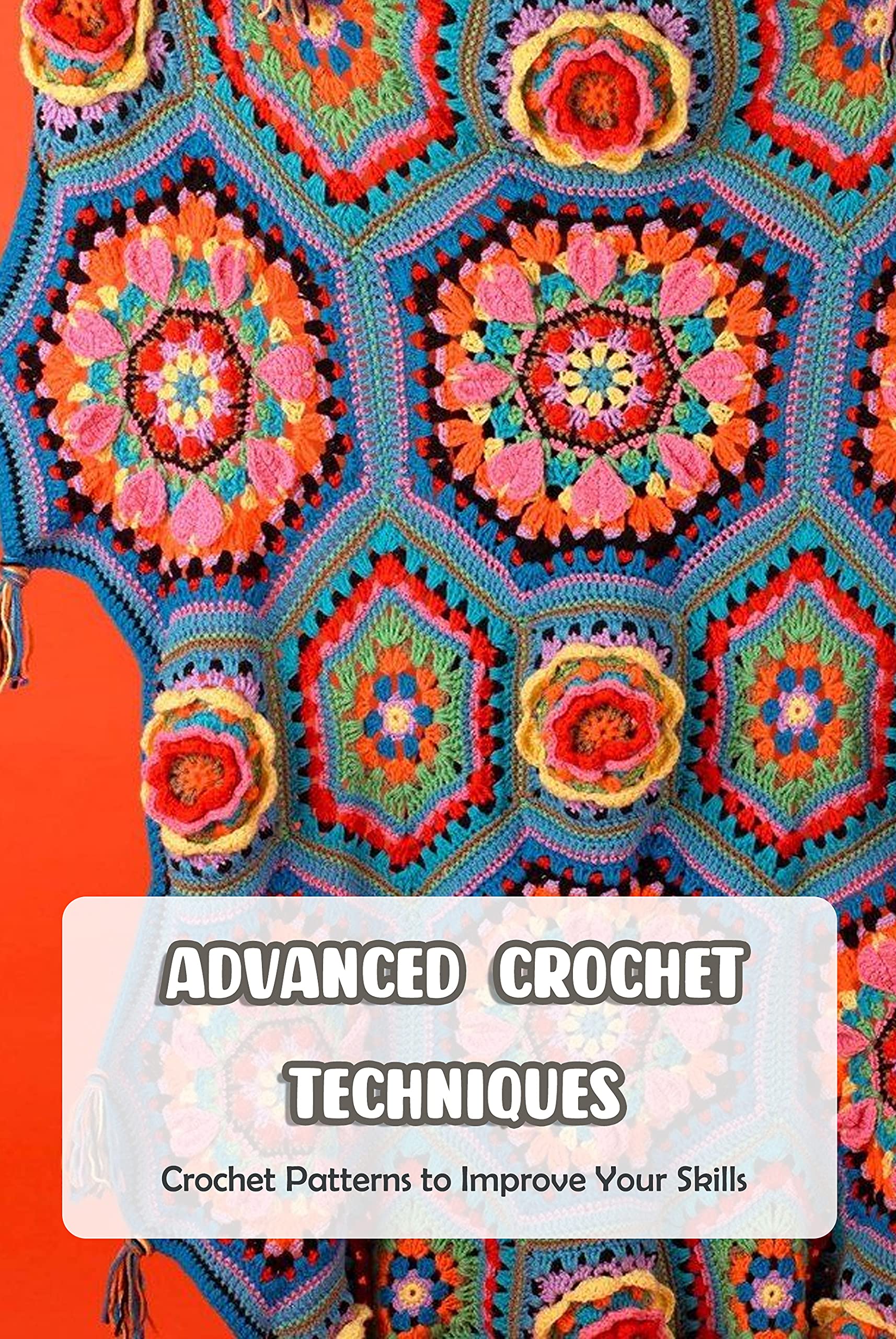 Advanced Crochet Techniques: Crochet Patterns to Improve Your Skills ...