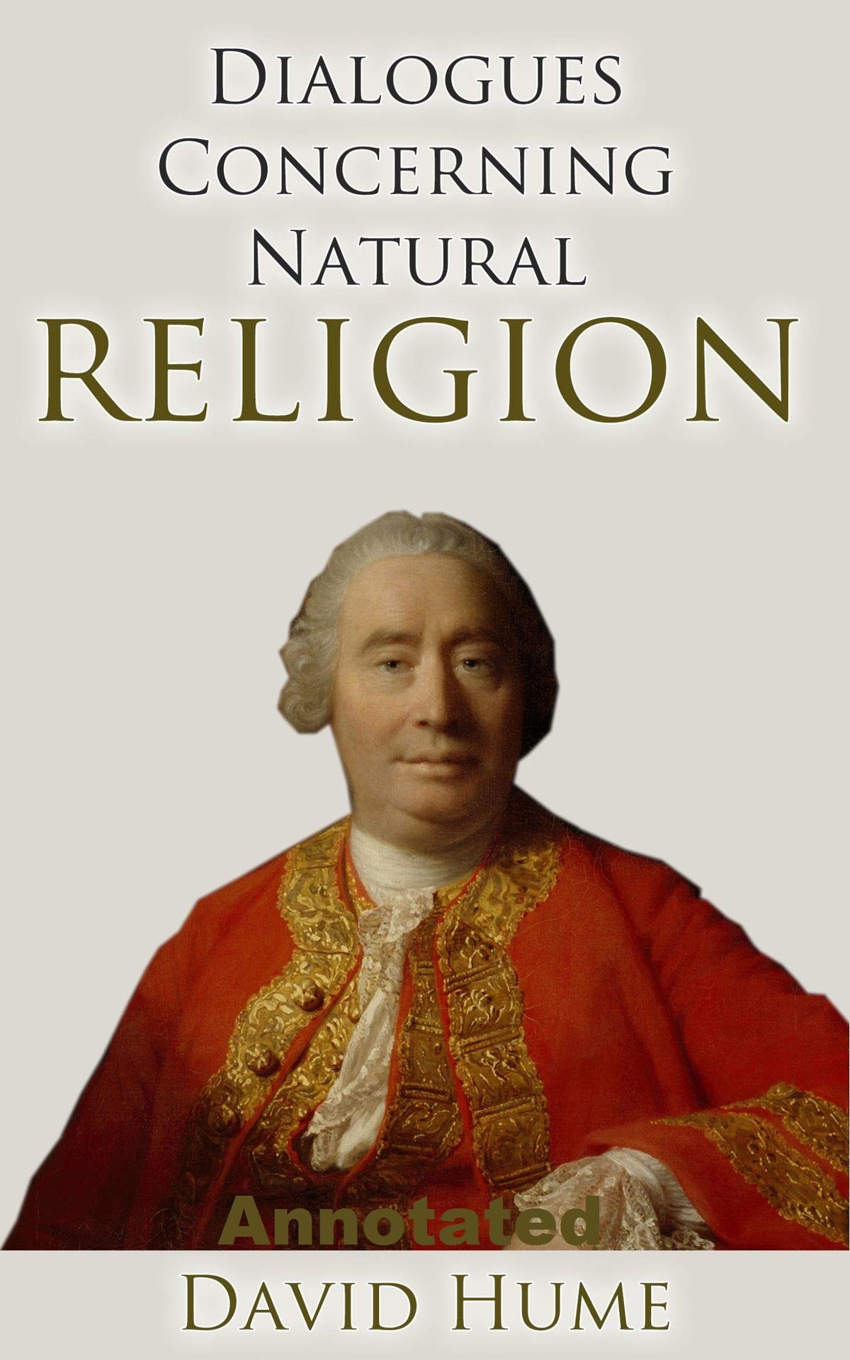 Dialogues Concerning Natural Religion: David Hume ( History Classics Literature) [Annotated] by ...