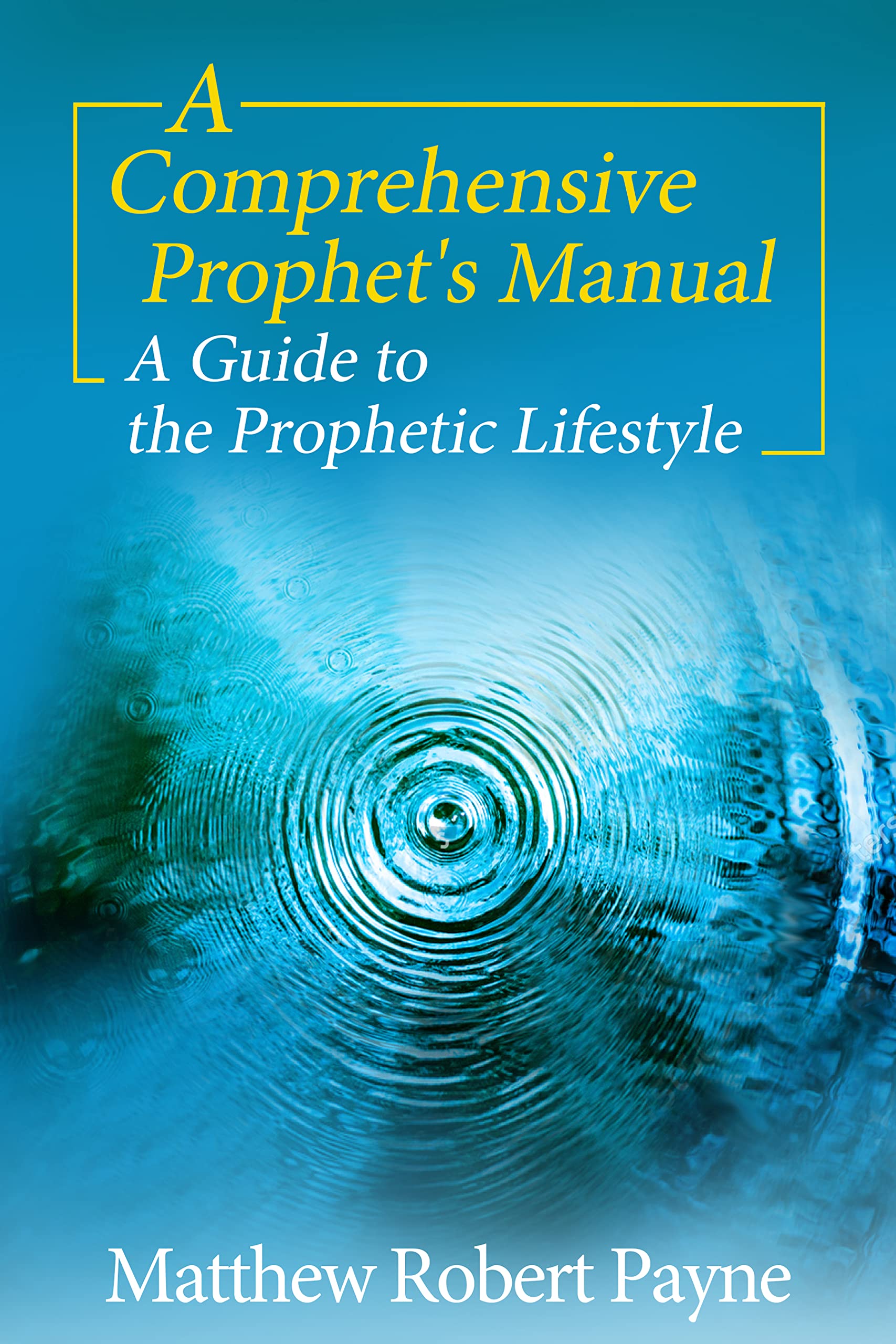A Comprehensive Prophet's Manual: A Guide to the Prophetic Lifestyle by ...