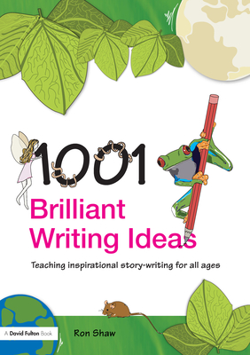 1001 Brilliant Writing Ideas by Ron Shaw | Goodreads
