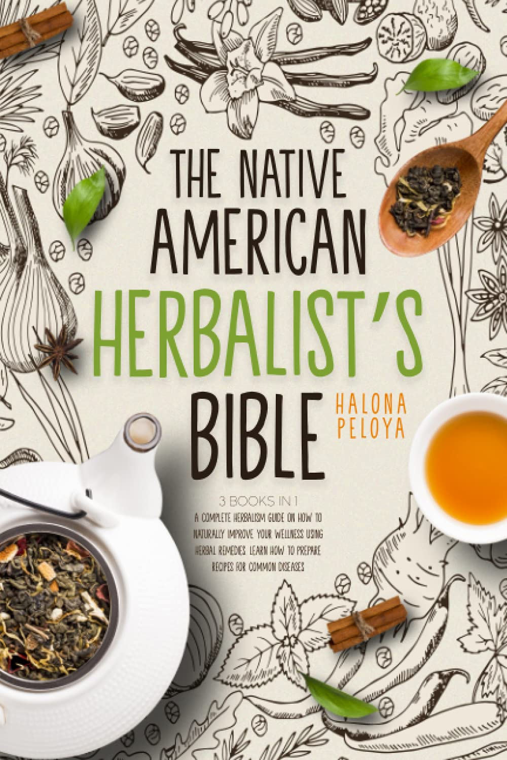 The Native American Herbalist's Bible: 3 Books in 1 A Complete Herbalism Guide on How to ...