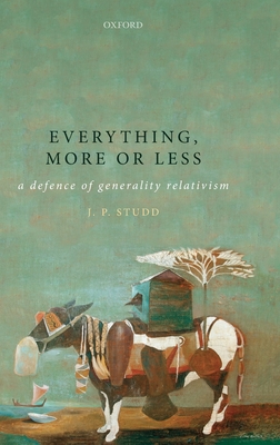 Everything, more or less: A defence of generality relativism by J P ...