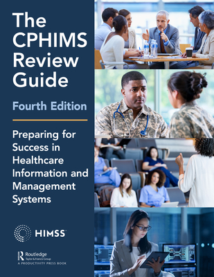 The CPHIMS Review Guide, 4th Edition: Preparing for Success in ...