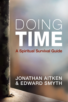 Doing Time: A Spiritual Survival Guide by Jonathan Aitken | Goodreads