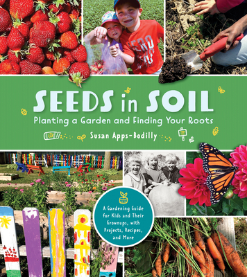 Seeds in Soil: Planting a Garden and Finding Your Roots by Susan Apps ...