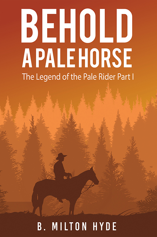 Behold a Pale Horse: The Legend of the Pale Rider, Part 1 by B. Milton ...