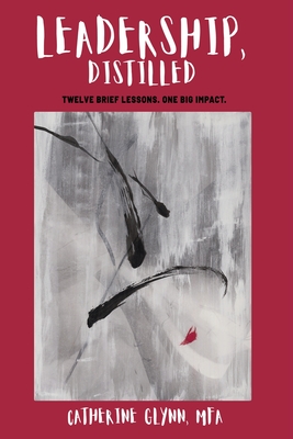 Leadership, Distilled by Catherine Glynn | Goodreads