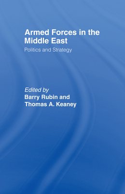 Armed Forces in the Middle East: Politics and Strategy by Thomas Keaney ...