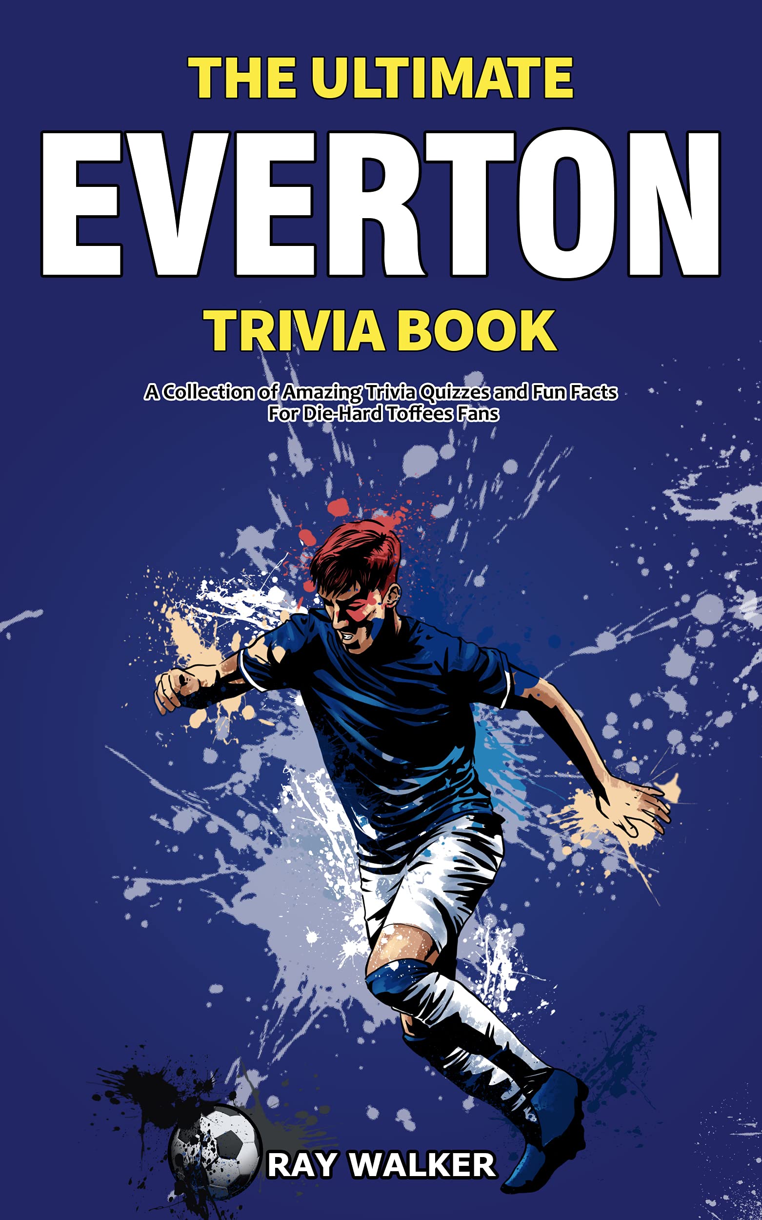 The Ultimate Everton Trivia Book: A Collection of Amazing Trivia ...