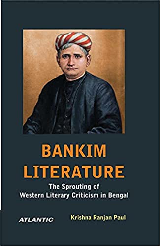 Bankim Literature: The Sprouting of Western Literary Criticism in ...
