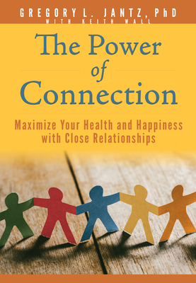 The Power of Connection: Maximize Your Health and Happiness with Close ...