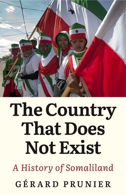 The Country That Does Not Exist: A History of Somaliland by Gérard ...