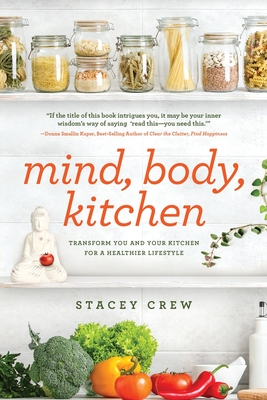 Mind, Body, Kitchen: Transform You & Your Kitchen for a Healthier ...