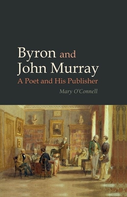 Byron and John Murray: A Poet and His Publisher by Mary O'Connell ...
