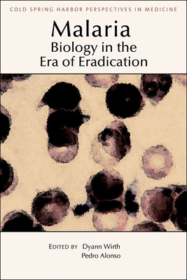 Malaria: Biology in the Era of Eradication by Dyann Wirth | Goodreads