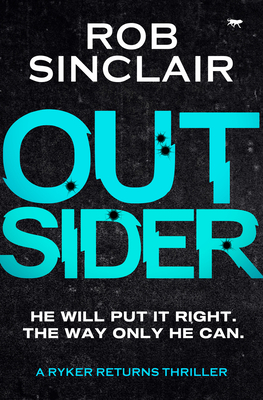 Outsider (A Ryker Returns Thriller) by Rob Sinclair | Goodreads