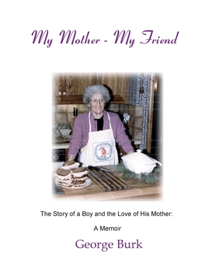 My Mother--My Friend: The story of a boy and the love of his mother: a ...