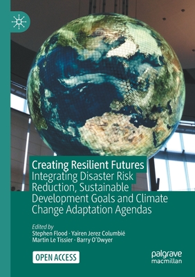 Creating Resilient Futures: Integrating Disaster Risk Reduction, Sustainable Development Goals ...