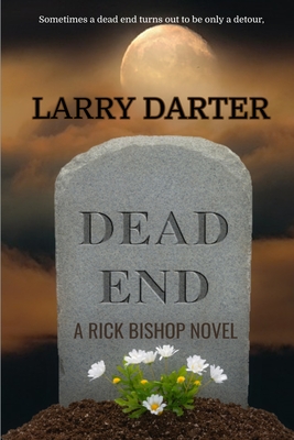 Dead End (A Rick Bishop Mystery Novel) by Larry Darter | Goodreads
