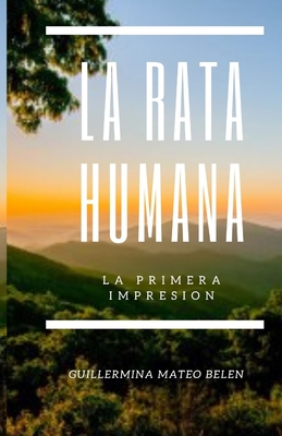 LA RATA HUMANA: LA PRIMERA IMPRESION by Guillermina Mateo Belén | Goodreads