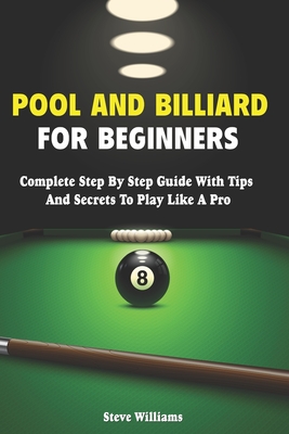 Pool And Billiard For Beginners: Complete Step By Step Billiard ...