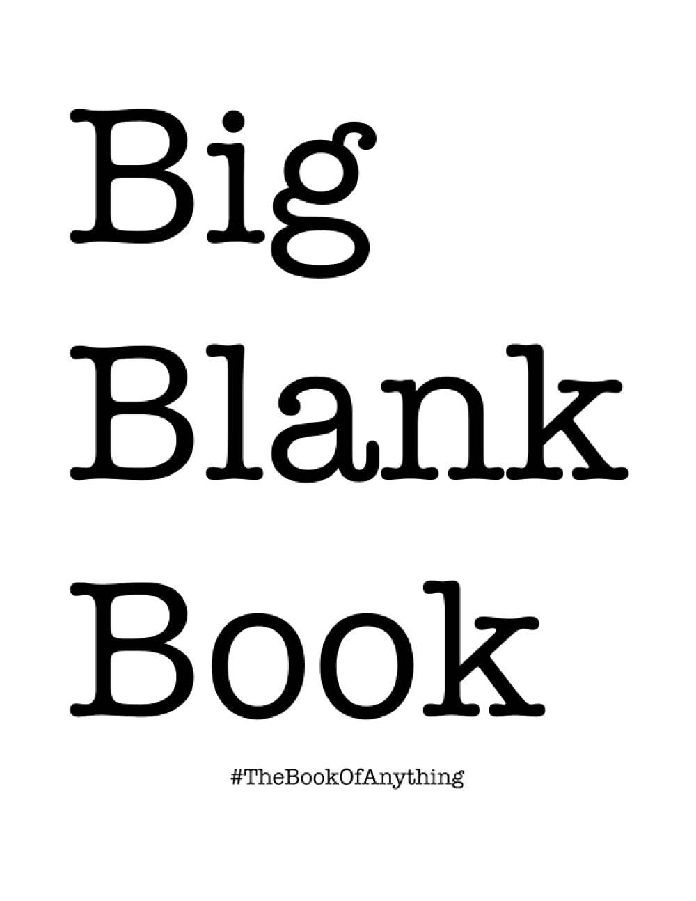 Big Blank Book: The Book of Anything by Big Blank Book | Goodreads