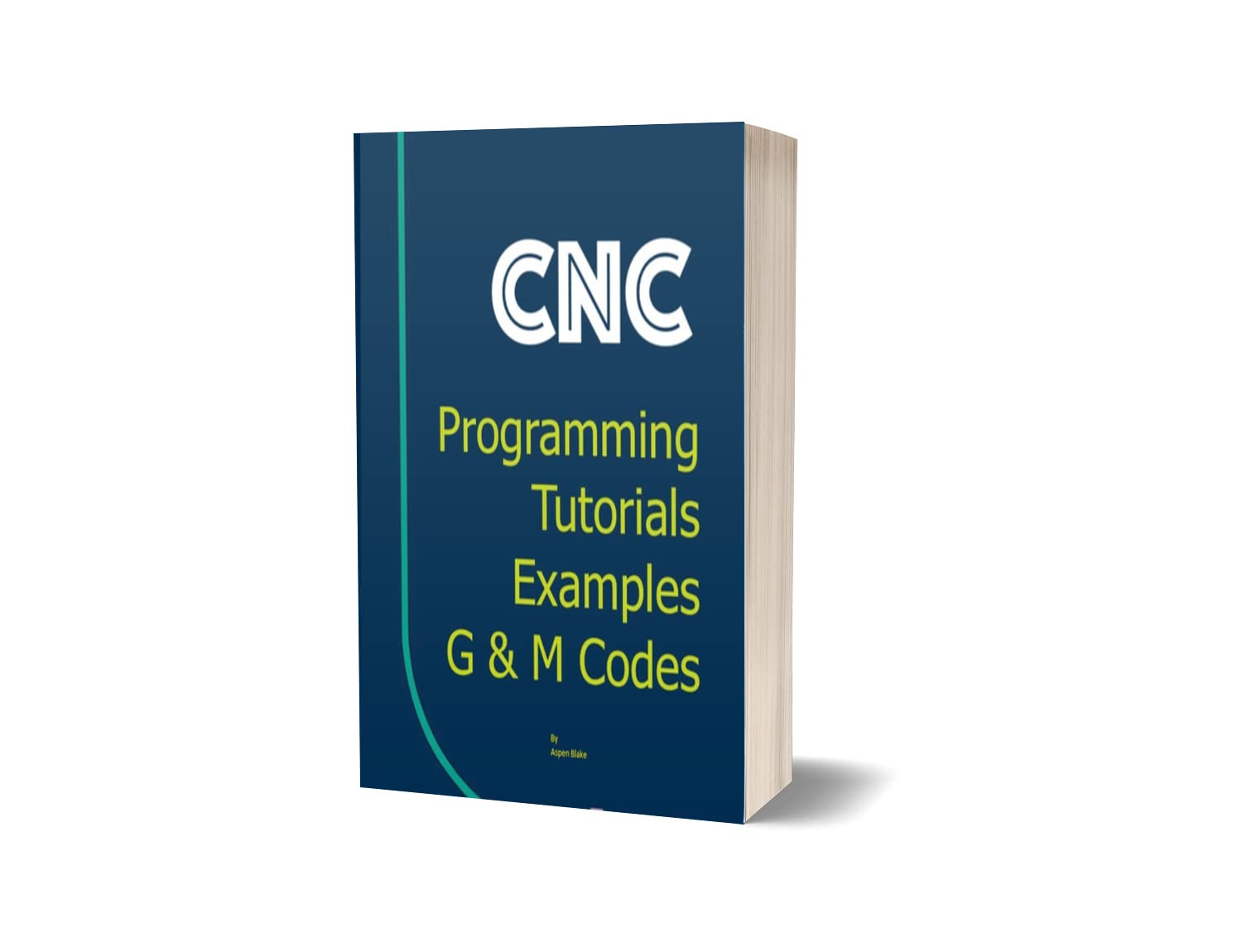 CNC Programming: Tutorial Examples G & M Codes by Aspen Blake | Goodreads