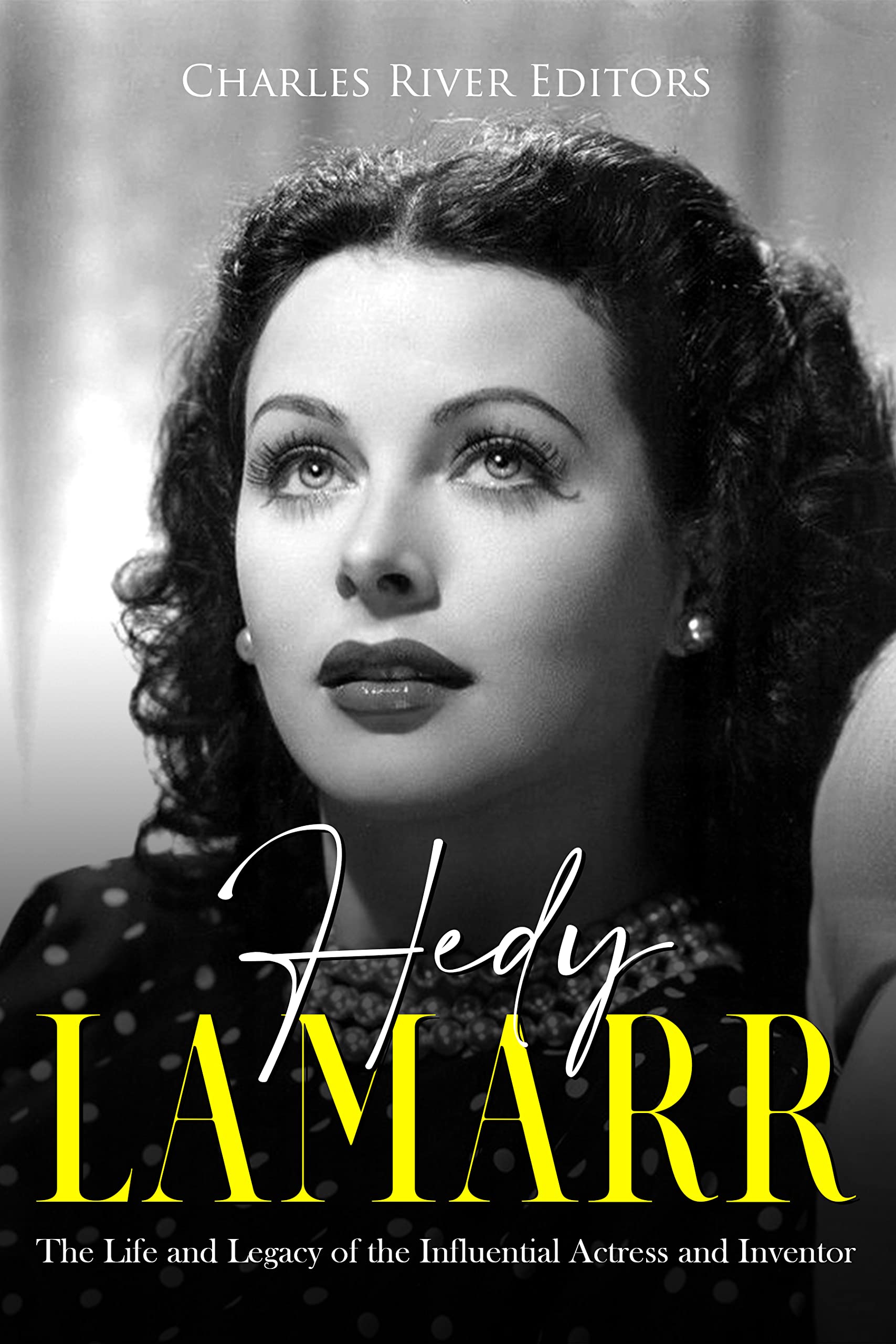Hedy Lamarr: The Life and Legacy of the Influential Actress and ...