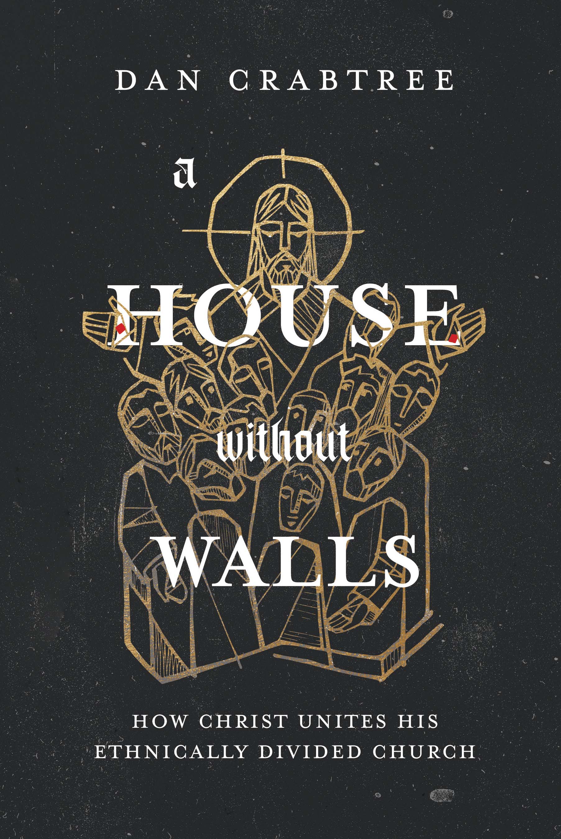 A House Without Walls: How Christ Unites His Ethnically Divided Church ...