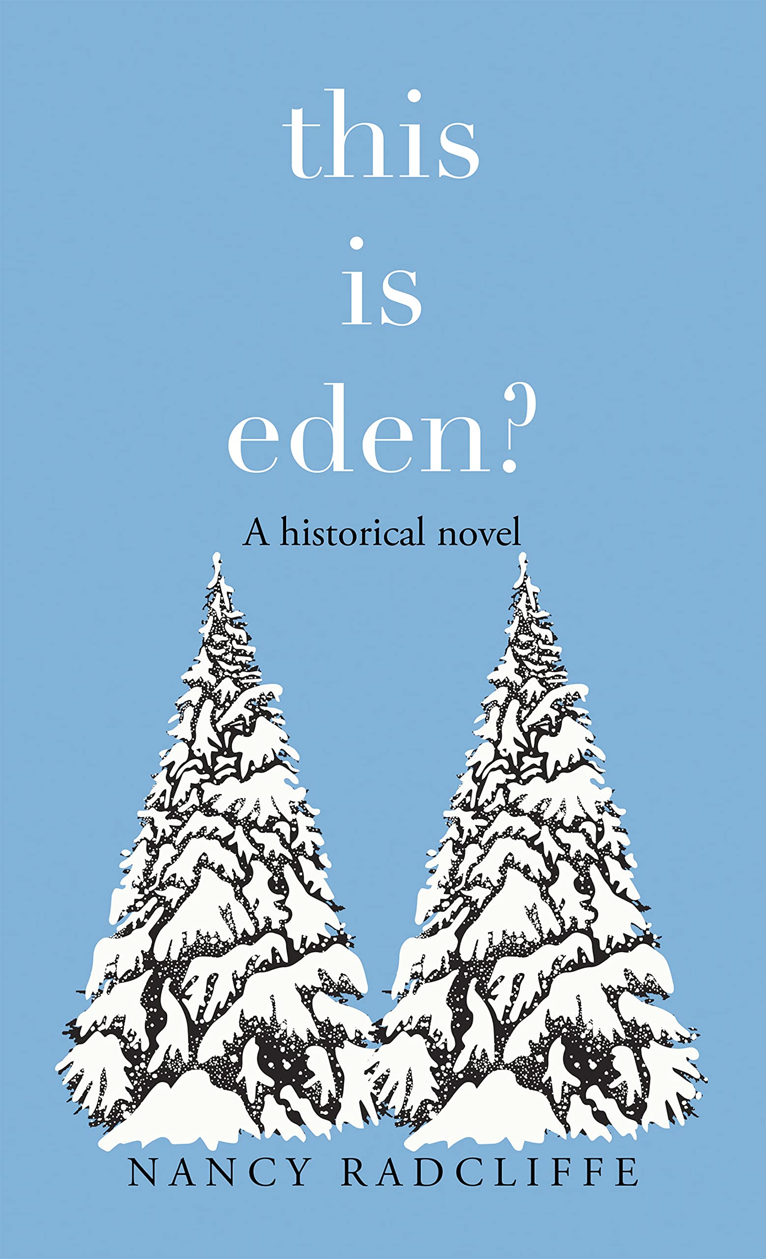 THIS IS EDEN?: A Historical Novel by Nancy Radcliffe | Goodreads