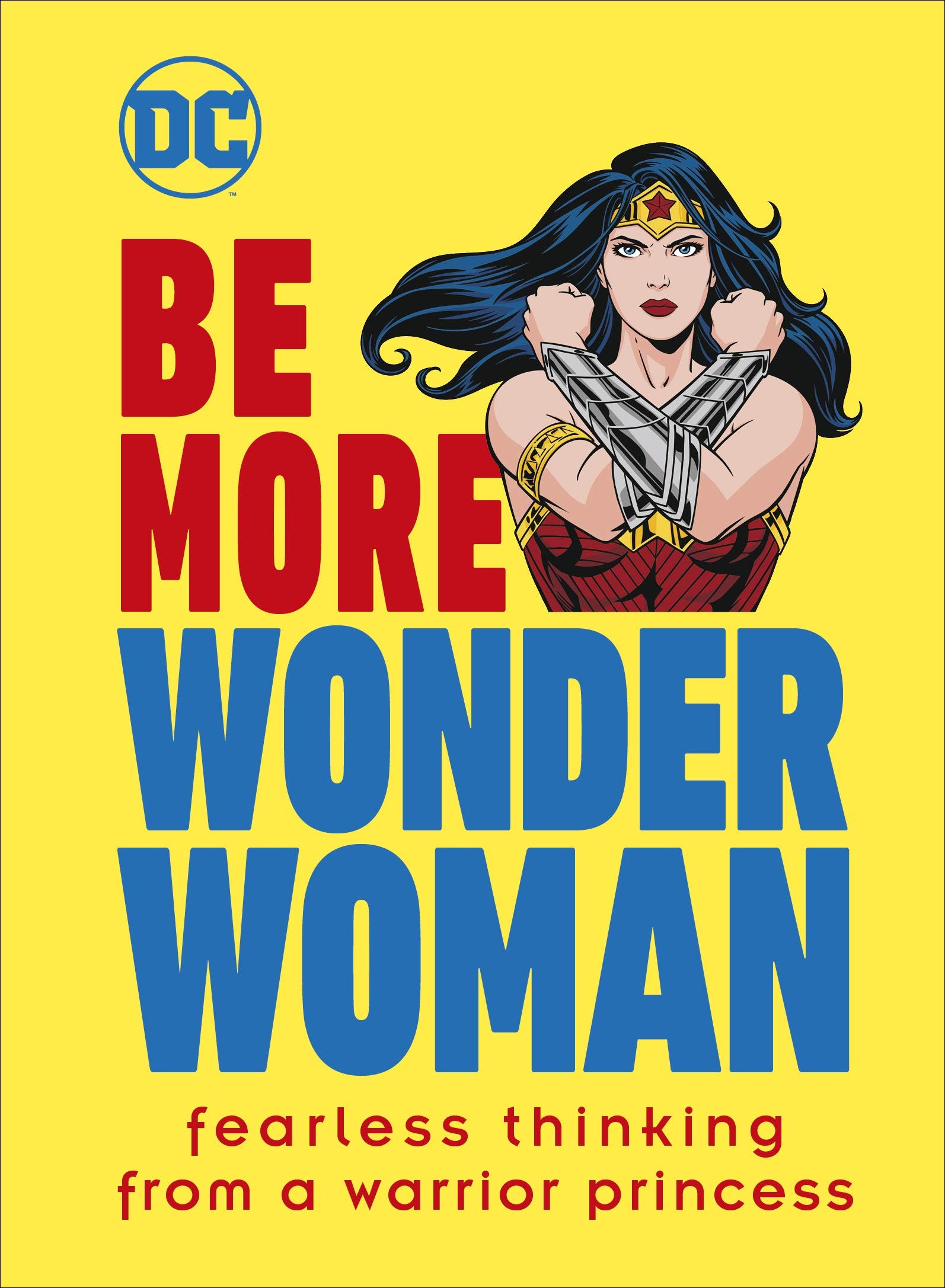 Be More Wonder Woman: Fearless thinking from a warrior princess by ...