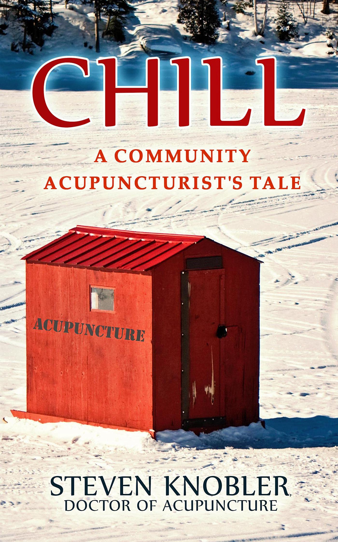 Chill: a Community Acupuncturist's Tale by Steven Knobler | Goodreads