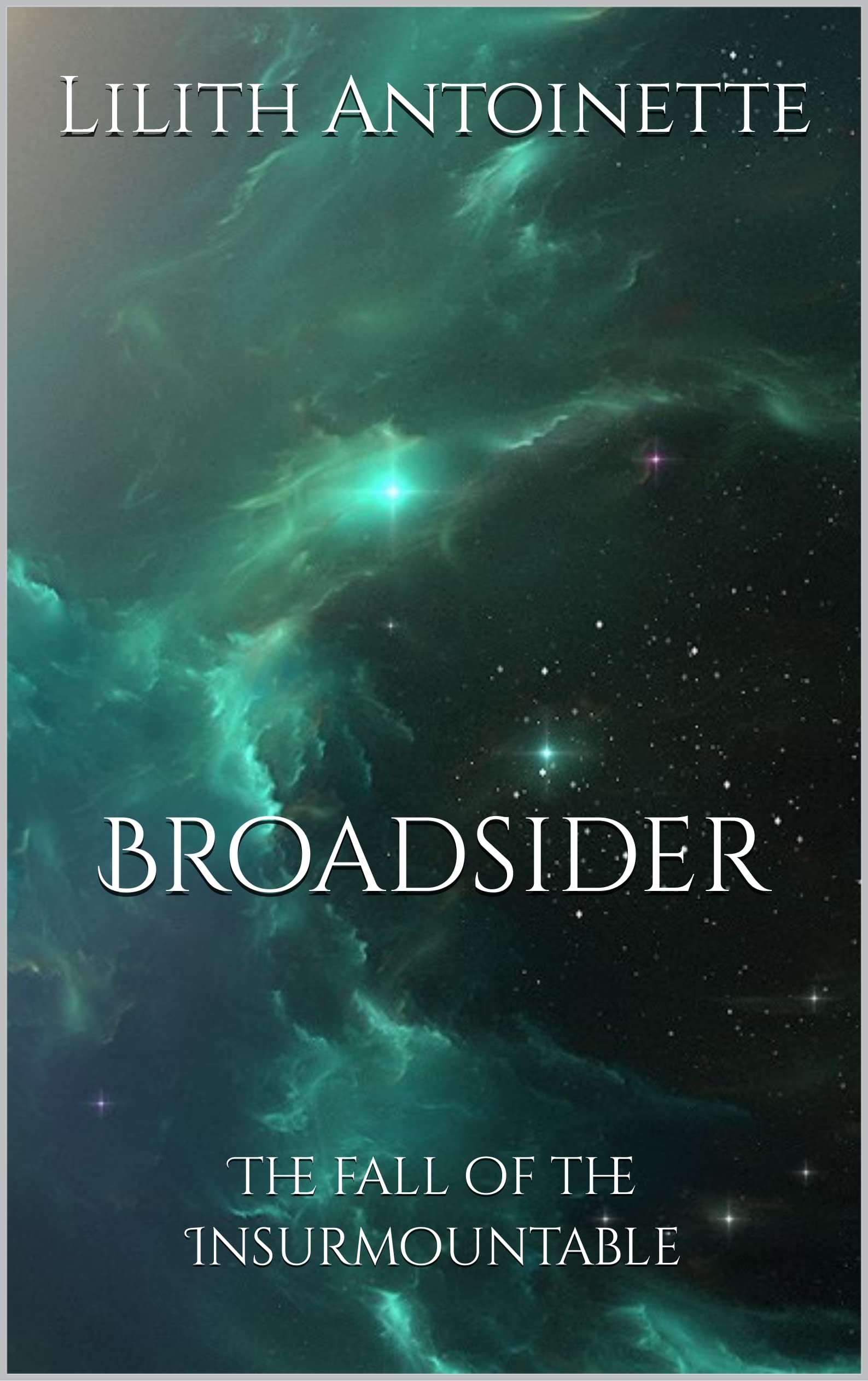 Broadsider: The fall of the Insurmountable by Lilith Antoinette | Goodreads