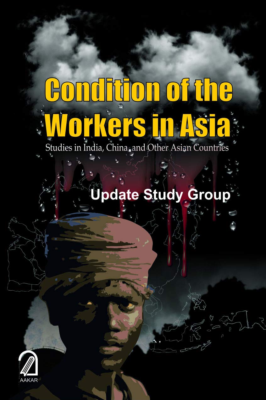 Condition of the Workers in Asia: Studies in India China and Other ...