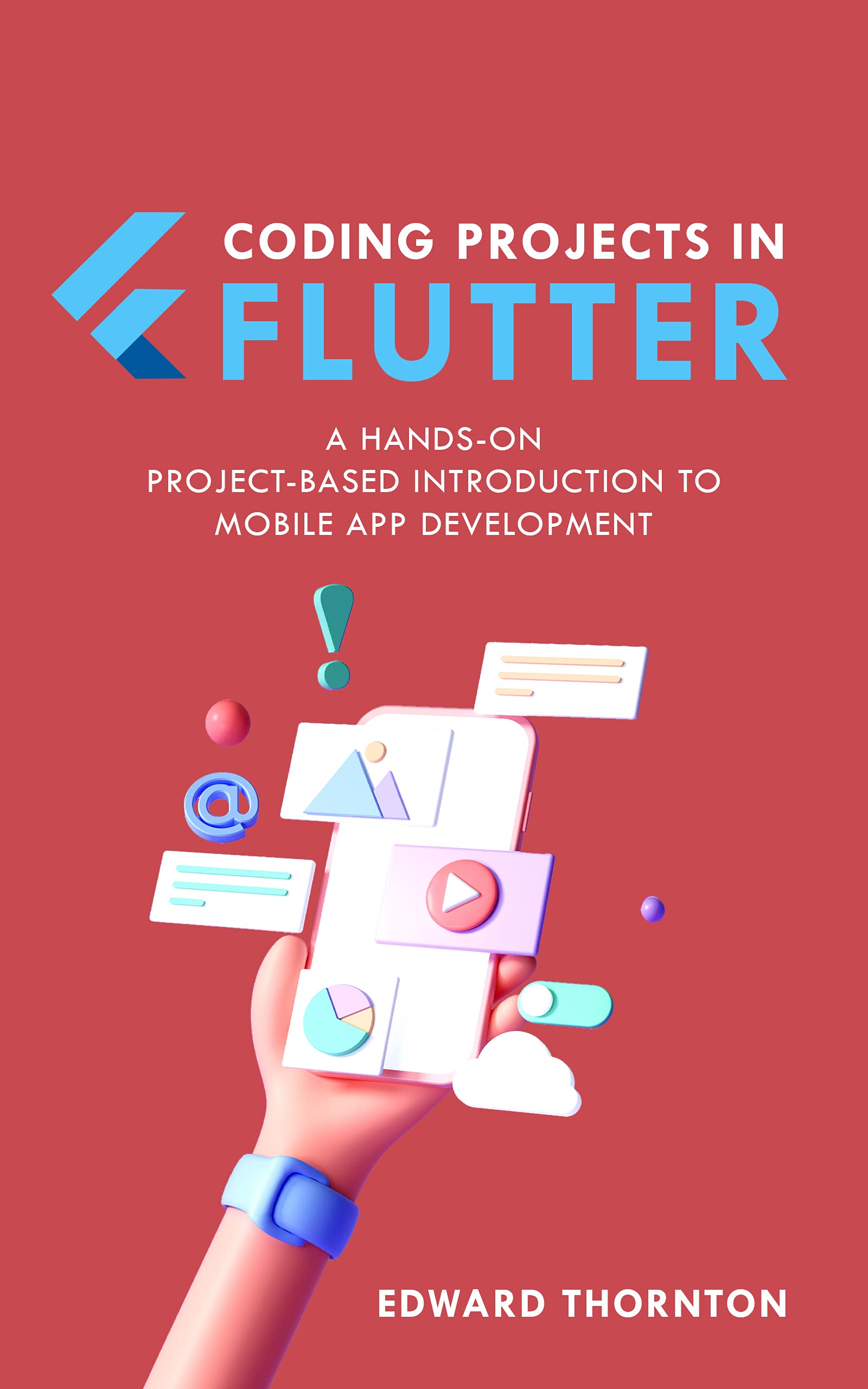 Coding Projects in Flutter: A Hands-On, Project-Based Introduction to ...