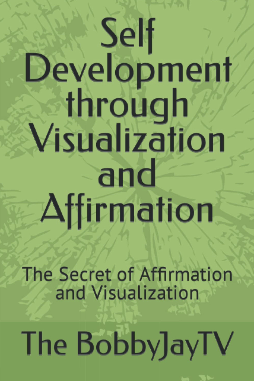 Self Development through Visualization and Affirmation: The Secret of ...