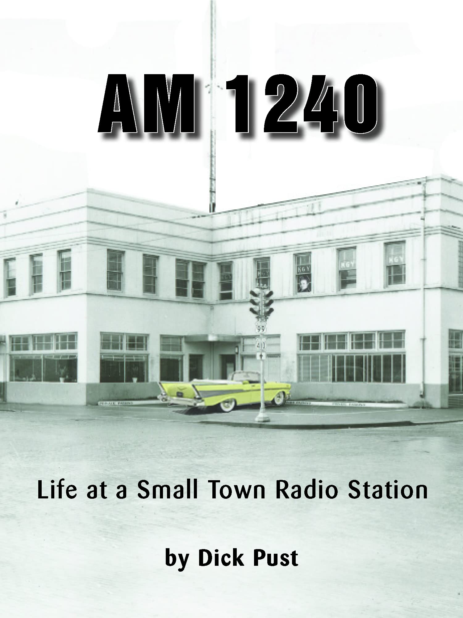 AM 1240: Life at a Small Town Radio by Dick Pust | Goodreads