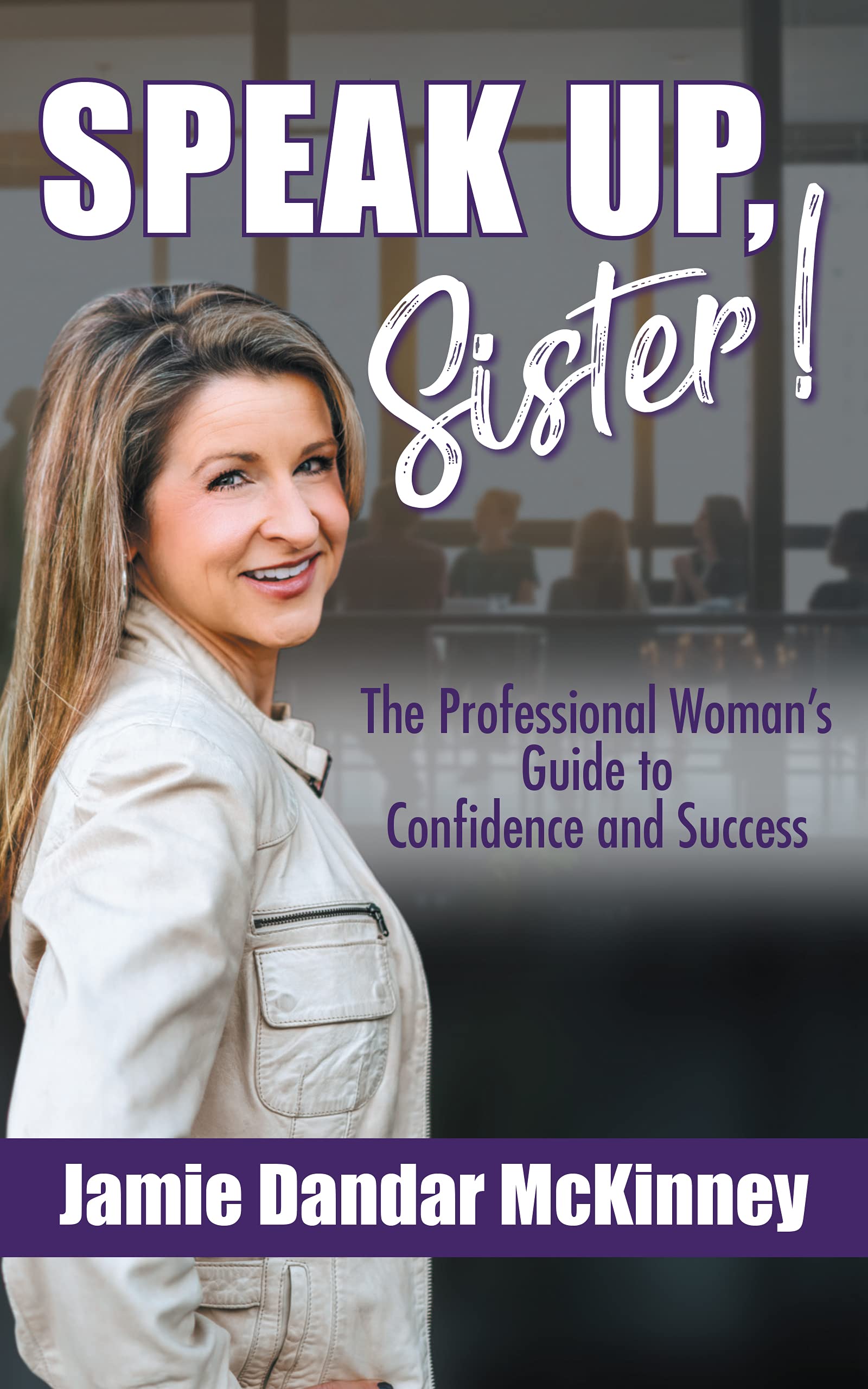 Speak Up, Sister!: The Professional Woman's Guide to Confidence and ...