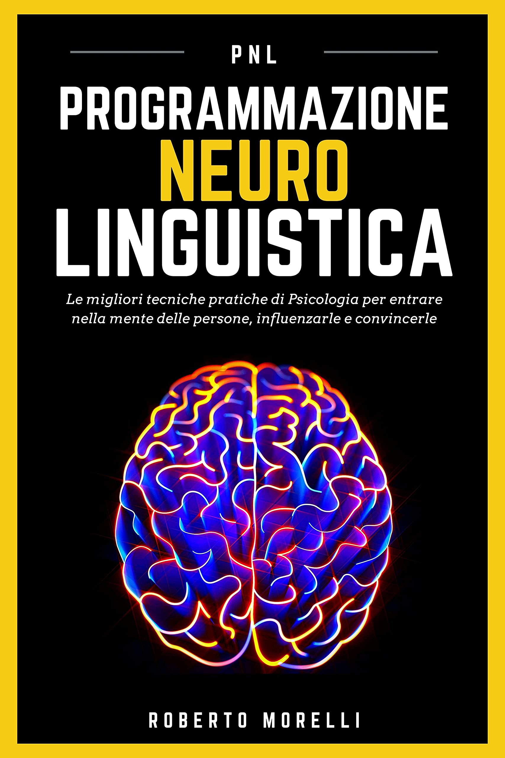 PNL: Programmazione Neuro Linguistica - Le migliori tecniche pratiche ...