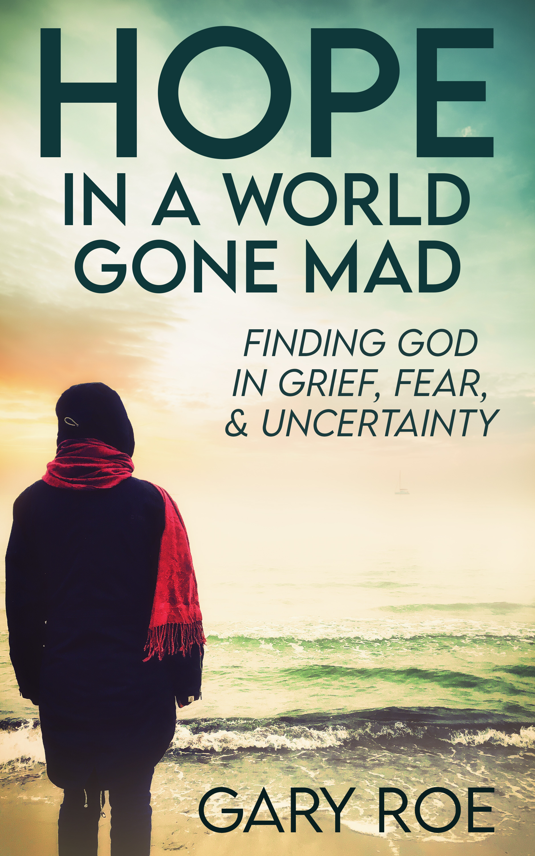 Hope in a World Gone Mad: Finding God in Grief, Fear, and Uncertainty ...