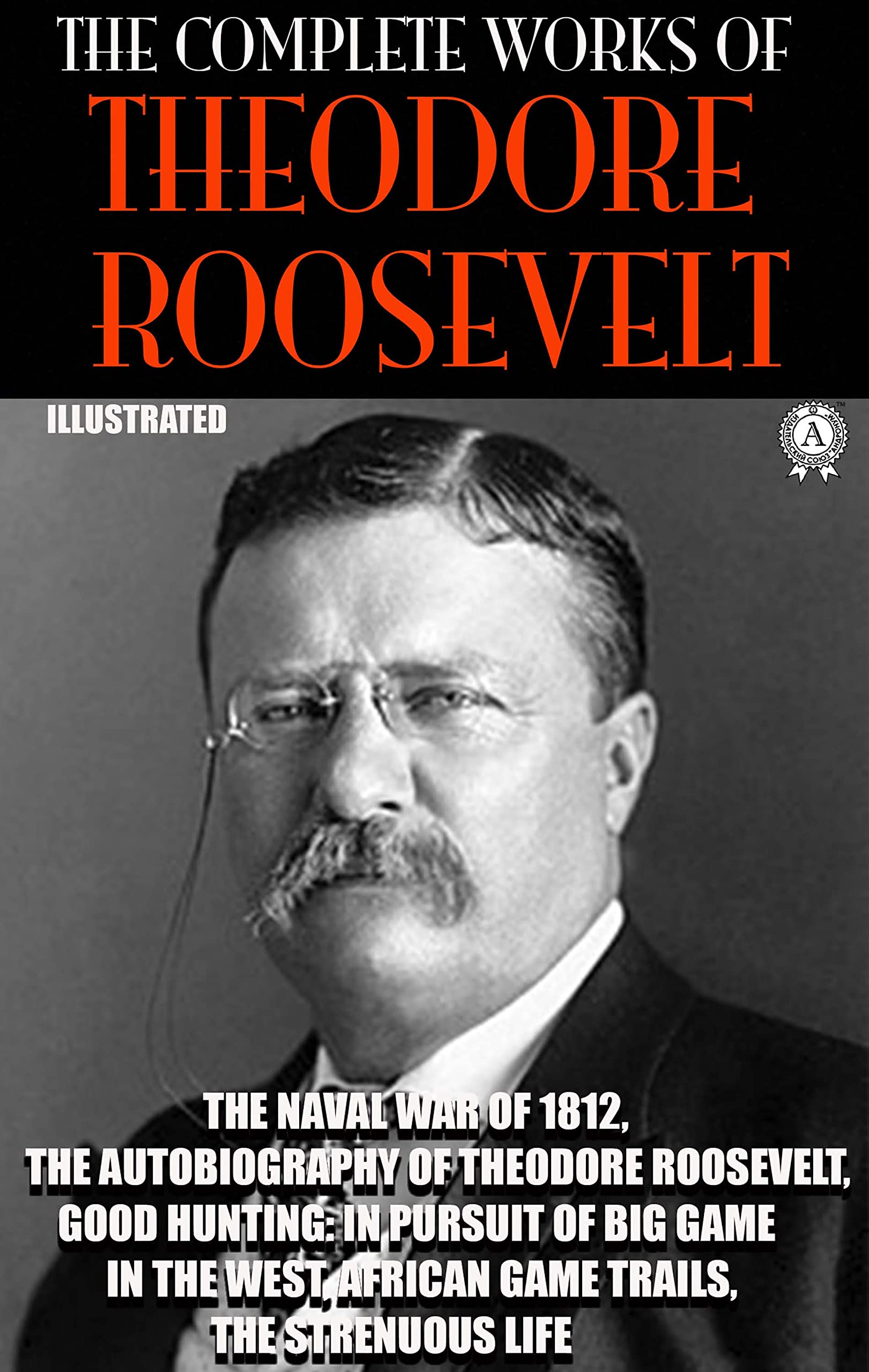 The Complete Works of Theodore Roosevelt. Illustrated: The Naval War of ...