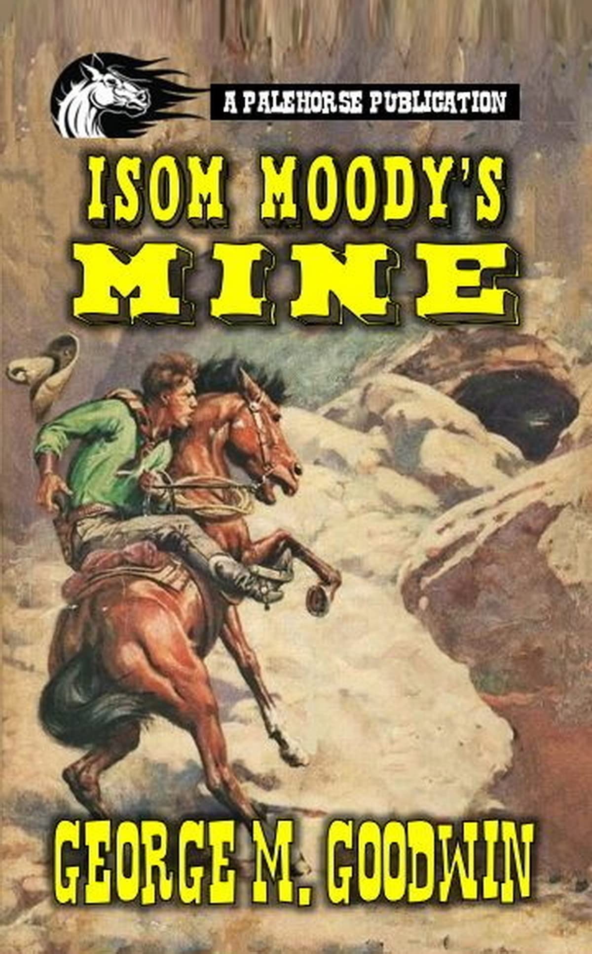 Isom Moody's Mine: A Classic Western by George M. Goodwin | Goodreads