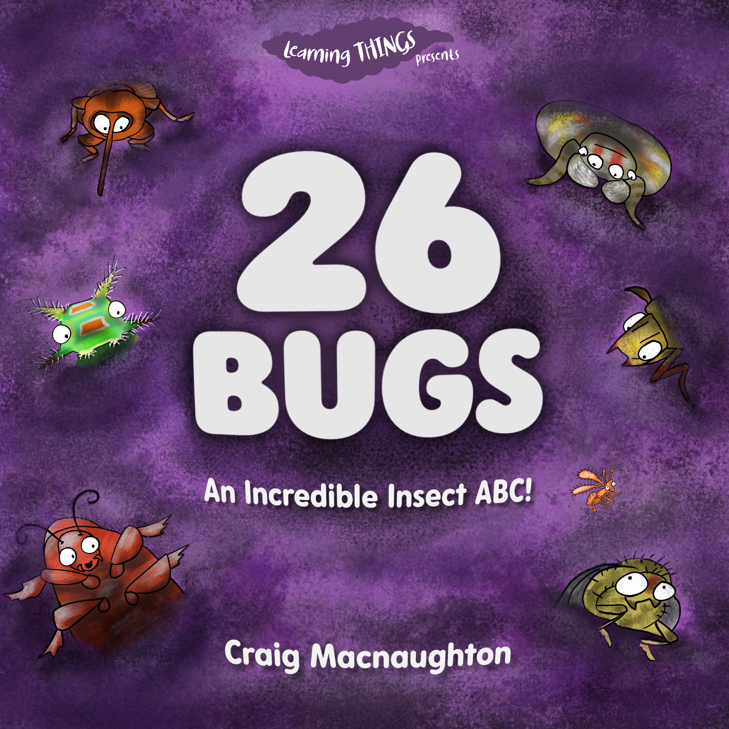 26 Bugs: An Incredible Insect ABC! by Craig Macnaughton | Goodreads