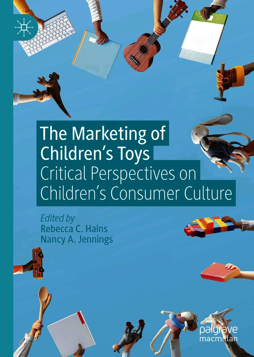 The Marketing of Children’s Toys: Critical Perspectives on Children’s ...