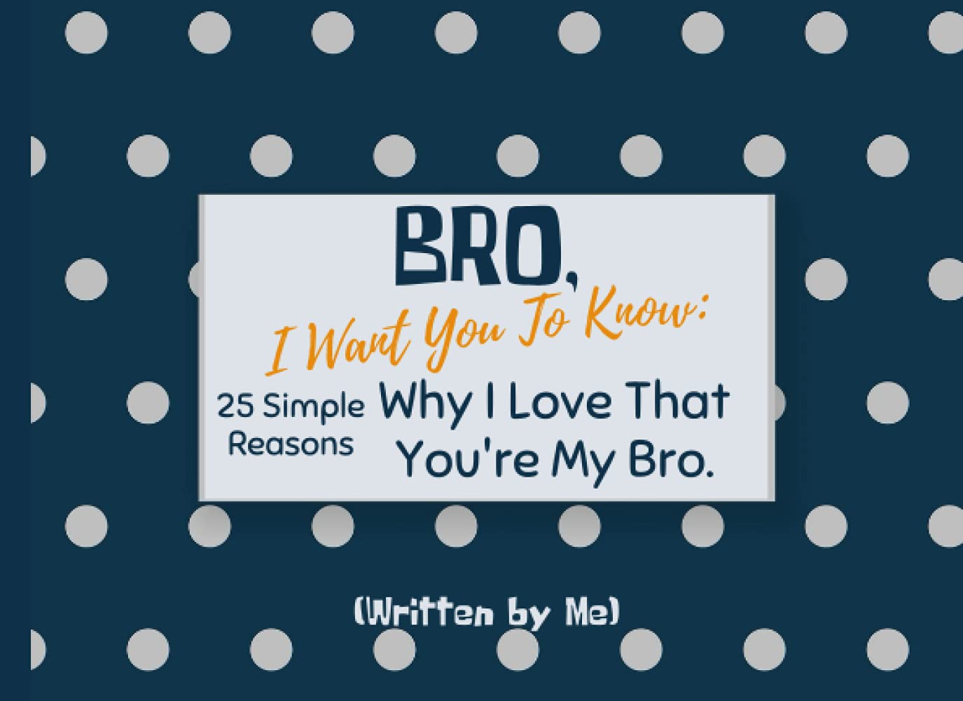 Bro, I Want You To Know: 25 Simple Reasons Why I Love That You're My ...