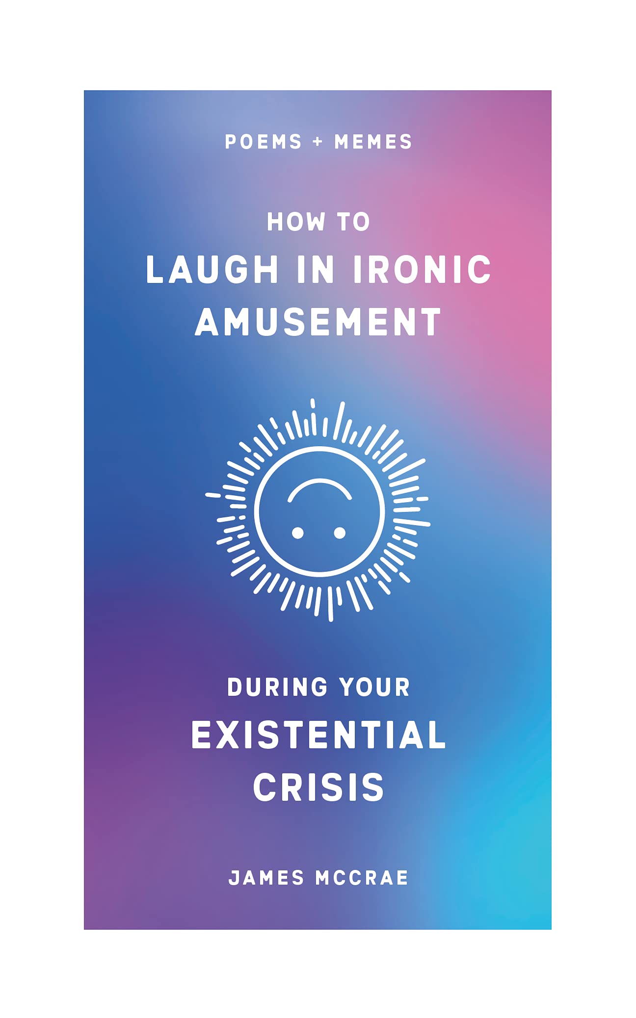 How to Laugh in Ironic Amusement During Your Existential Crisis by ...
