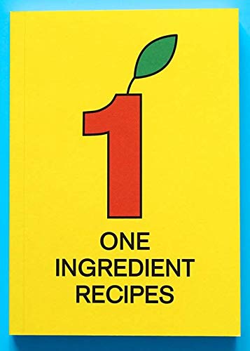 One Ingredient Recipes by Martijn In 't Veld | Goodreads
