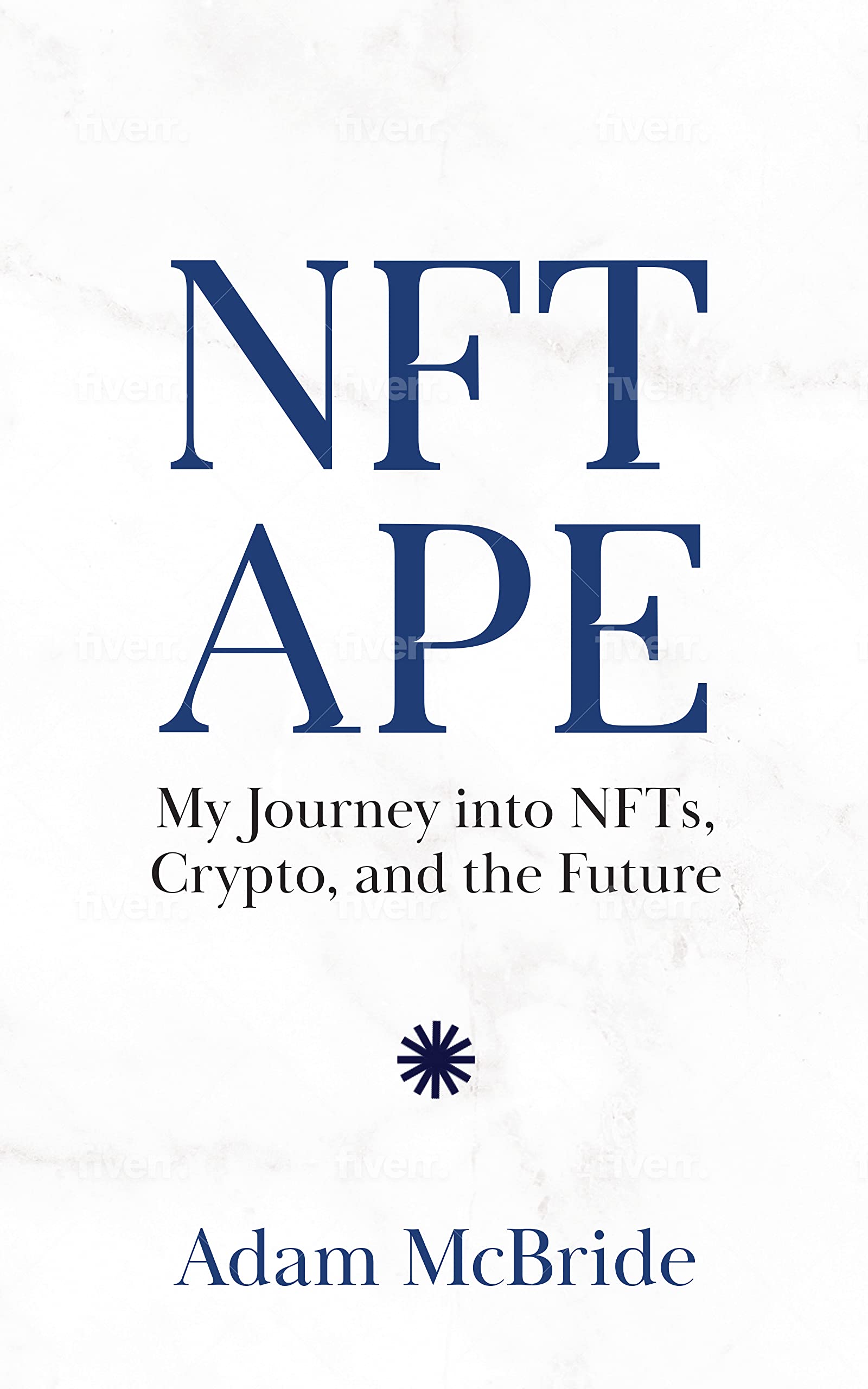 NFT APE: My Journey into NFTs, Crypto, and the Future by Adam McBride ...